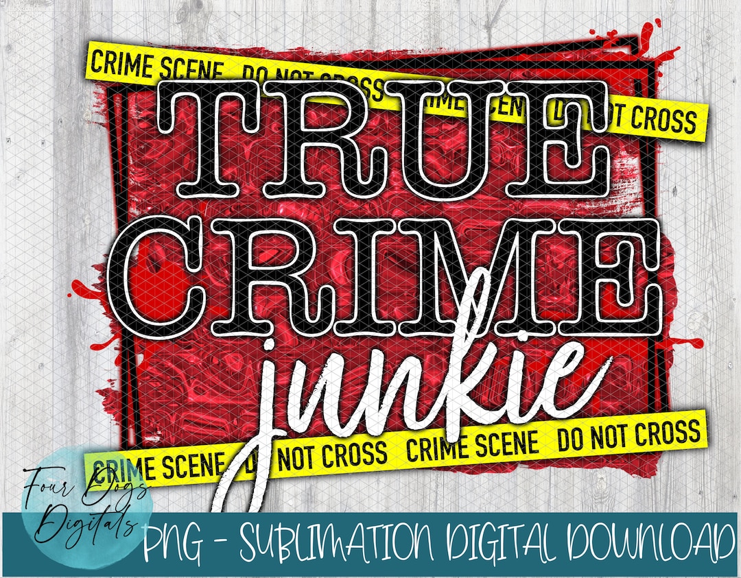True Crime Junkie PNG | True Crime Junkie for Sublimation | True Crime ...