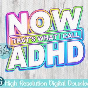 Funny ADHD Png, Now That's What I Call ADHD Png, Mental Health PNG ...