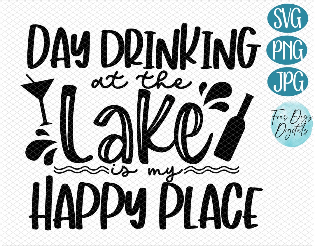 Day Drinking at the Lake is My Happy Place SVG, Day Drinking Svg, Lake ...