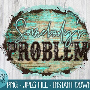 Somebody's Problem PNG, Distressed Somebody's Problem Digital Download ...