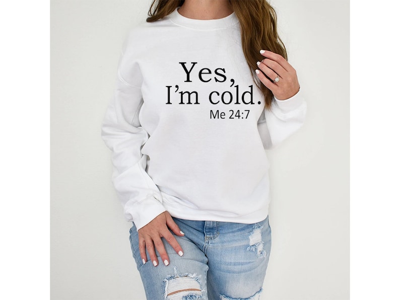 YES I'm Cold Crewneck Sweatshirt Yes I'm Cold Shirt - Etsy
