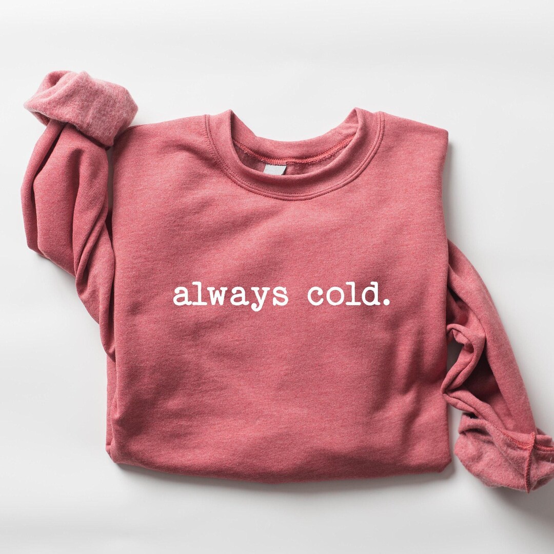 Always Cold Sweatshirt, Cute Winter Sweatshirt, Funny Cold Sweatshirt ...