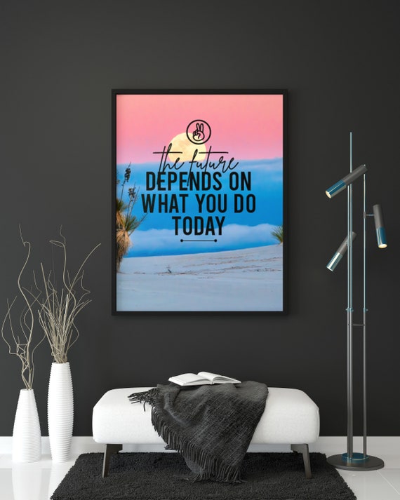 The Future Depends On What You Do Today | Printable Wall Art | Print ...