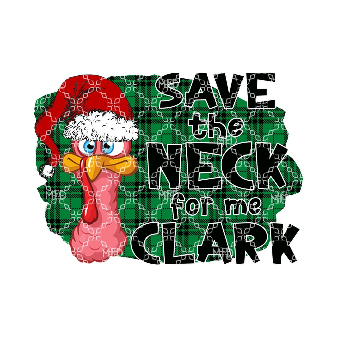 Save the Neck for Me Clark PNG, Thanksgiving Christmas Dinner Digital ...