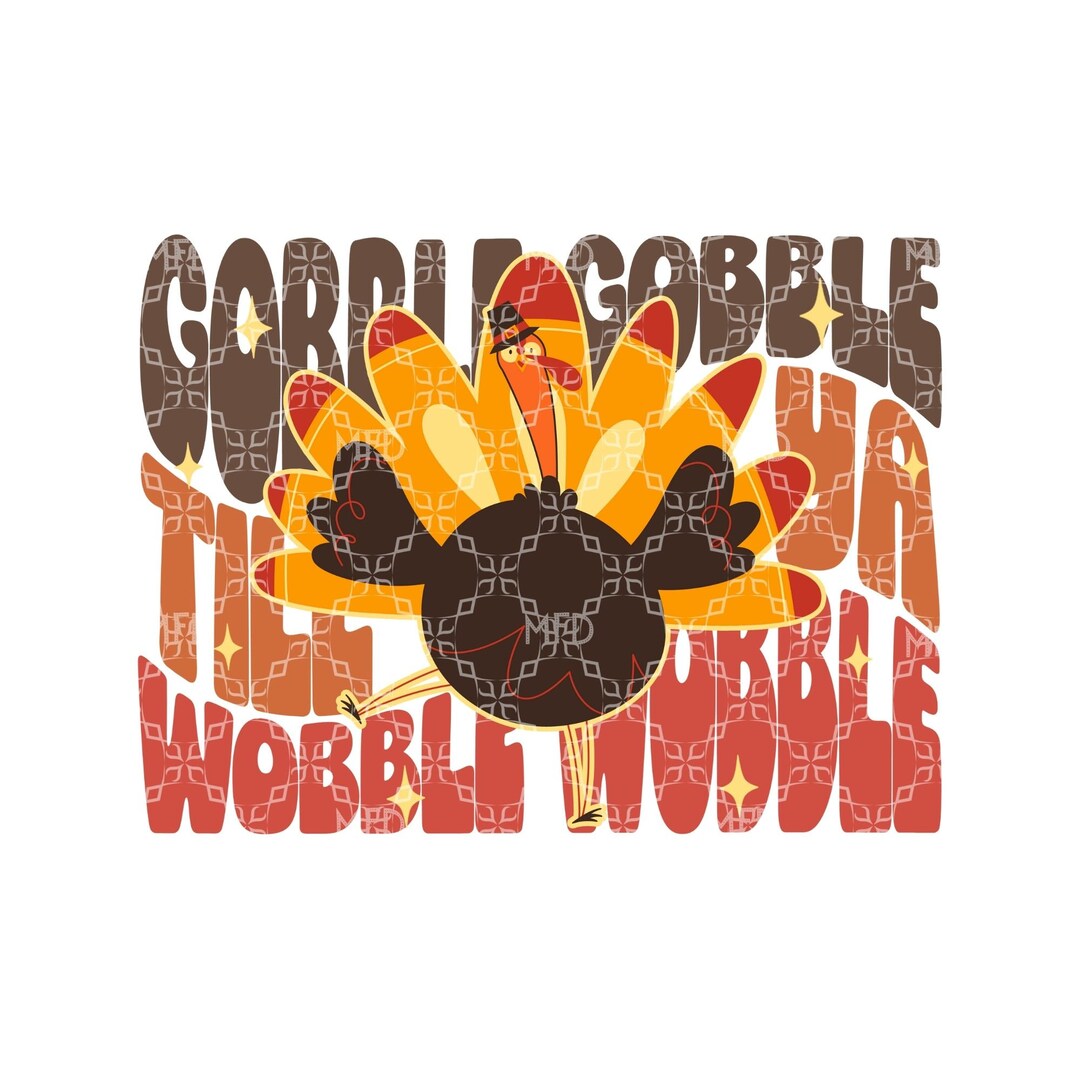 Gobble Till Ya Wobble PNG, Thanksgiving Turkey Dinner Digital Download ...