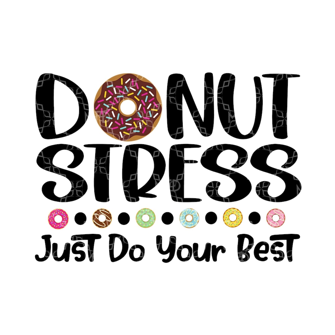 Donut Stress Just Do Your Best PNG, Testing Don't Stress Digital ...