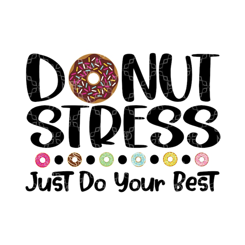 Donut Stress Just Do Your Best PNG Testing Don't Stress | Etsy
