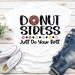 Donut Stress Just Do Your Best PNG, Testing Don't Stress Digital ...