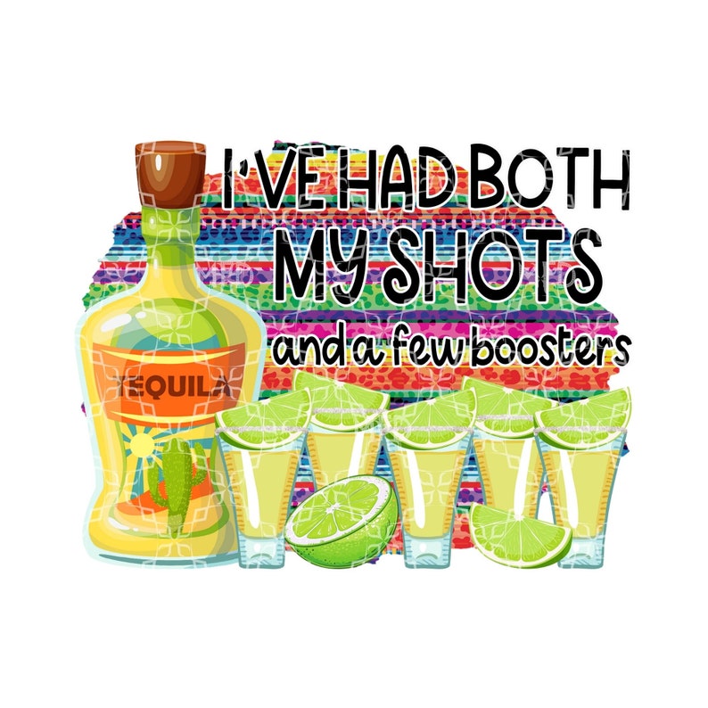 I've Had Both My Shots and A Few Boosters PNG, Shots Tequila Digital ...