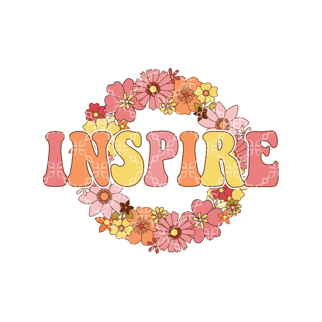 Inspire PNG, Inspire Retro Flowers Digital Download, Teach Inspire ...