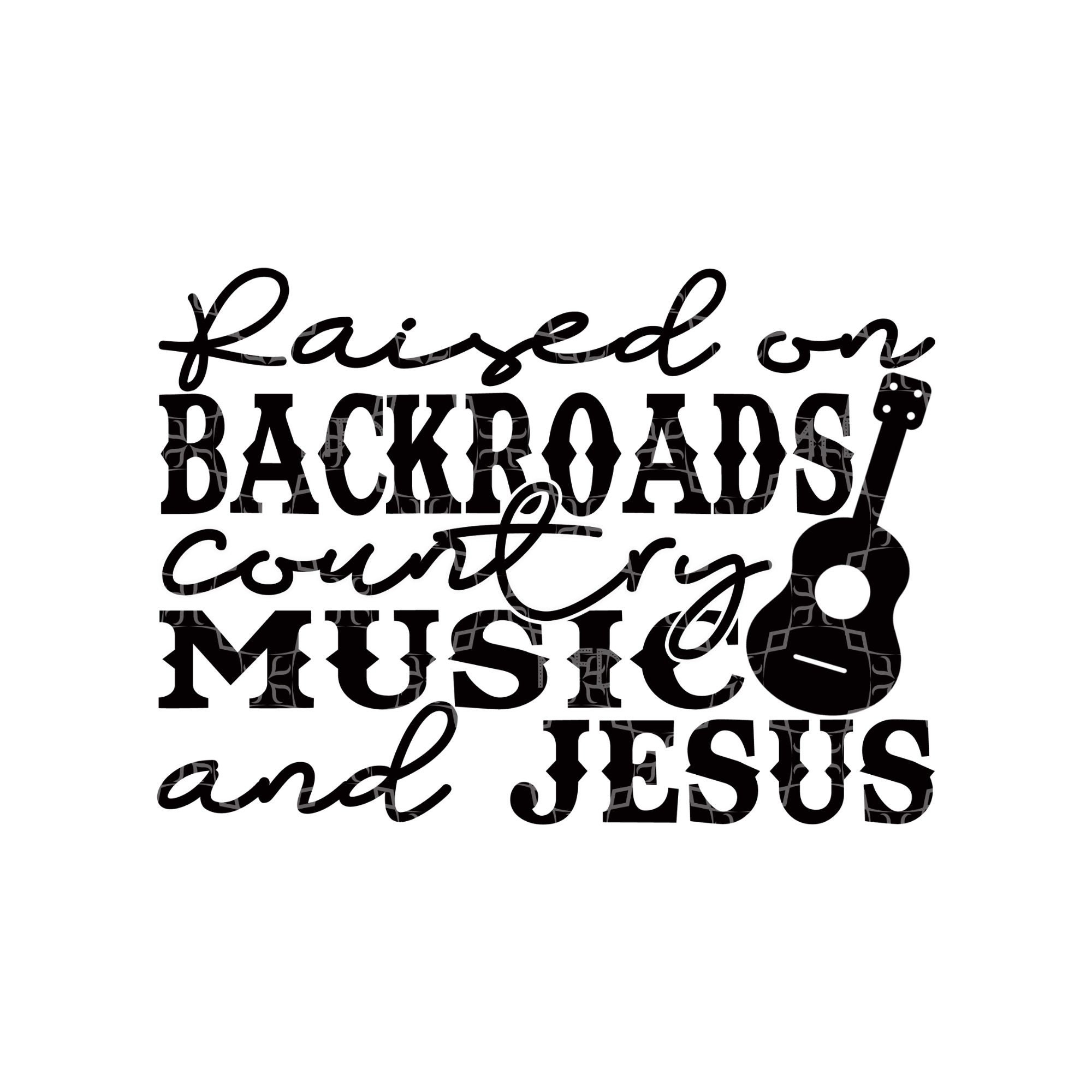 Raised on Backroads Country Music and Jesus PNG, Raised Country Digital ...