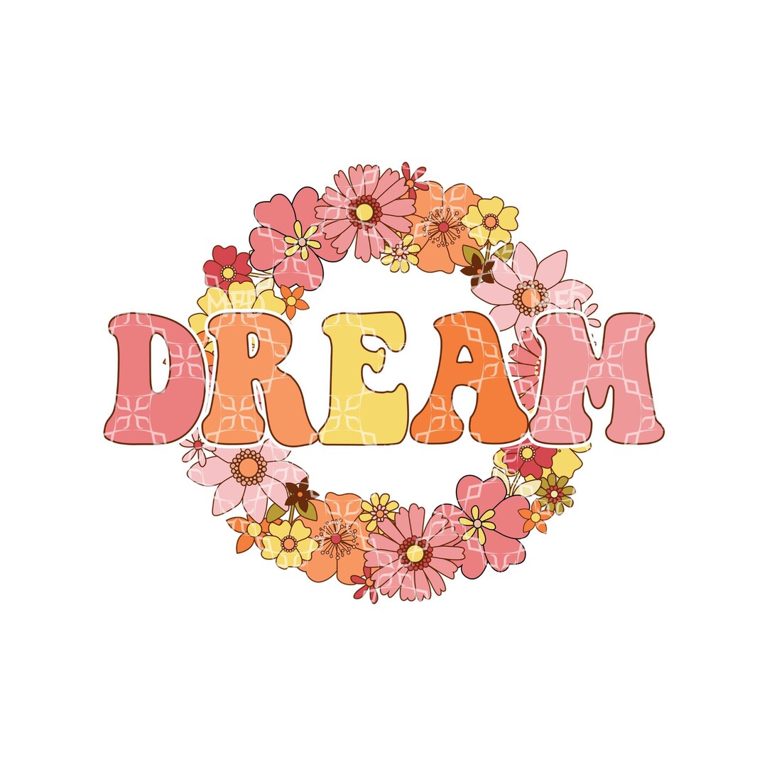 Dream PNG, Dreamer Retro Flowers Digital Download, Dream Digital Design ...