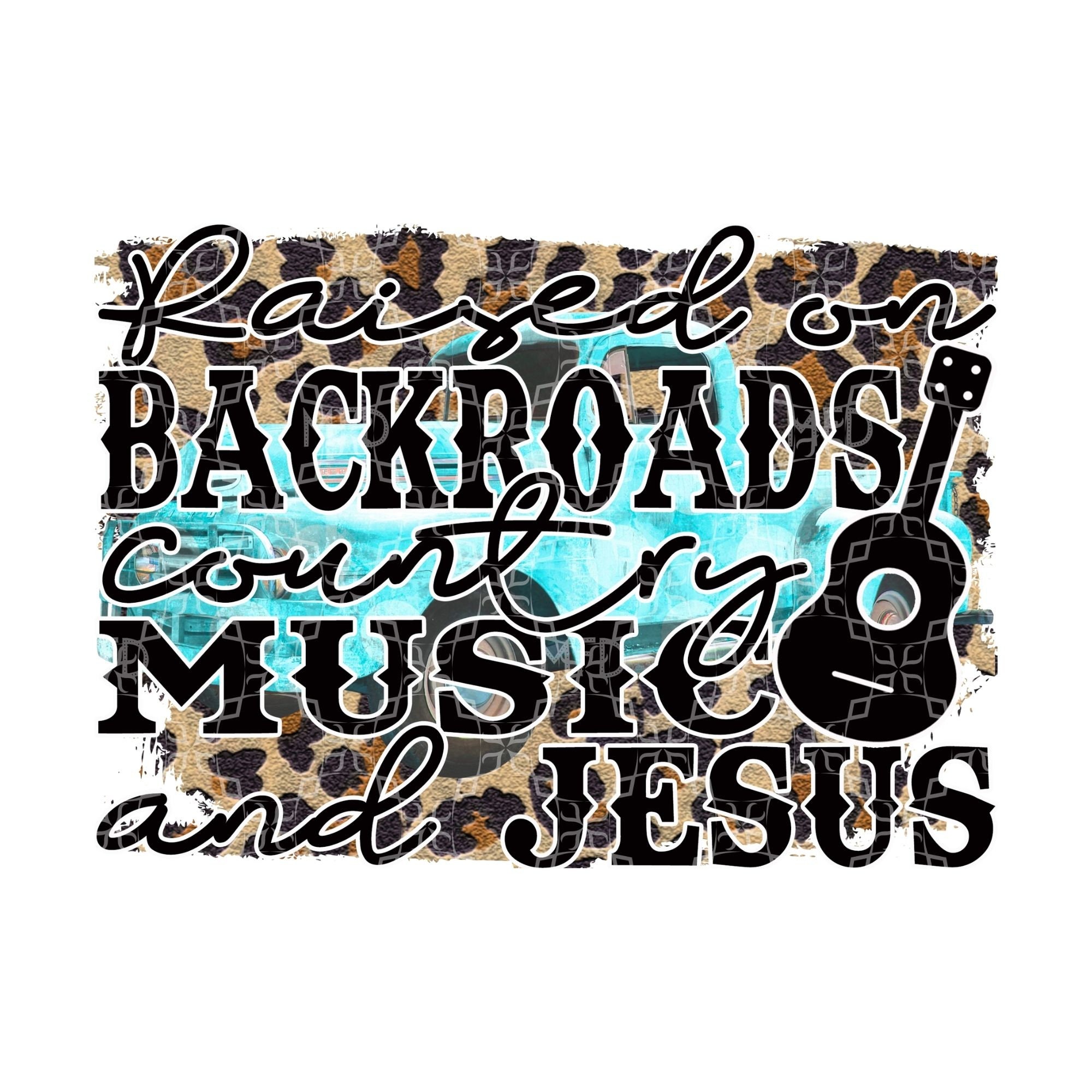 Raised on Backroads Country Music and Jesus PNG, Raised Country Digital ...
