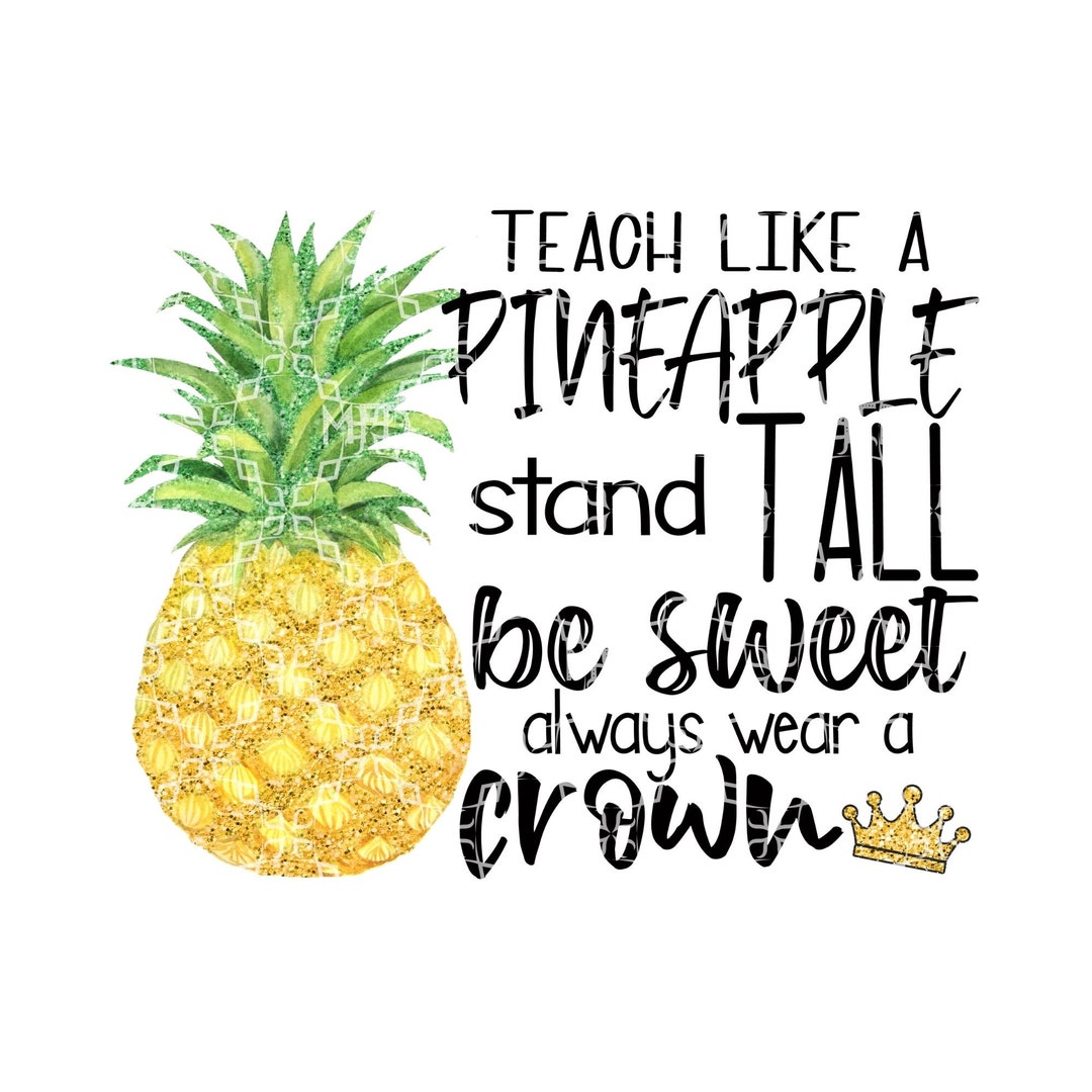 Teacher PNG, Teach Like A Pineapple Stand Tall Be Sweet and Wear A ...