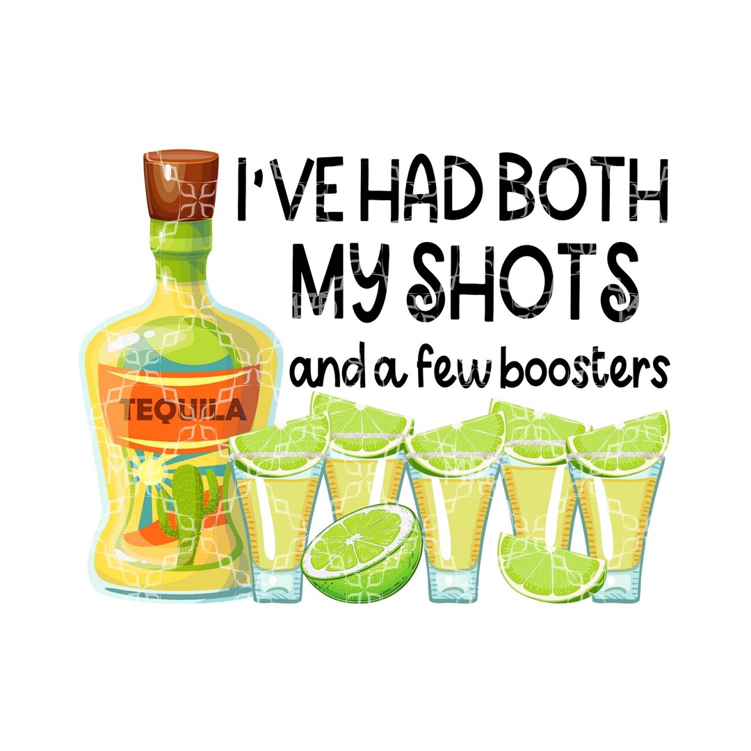 I've Had Both My Shots and A Few Boosters PNG, Shots Tequila Digital ...