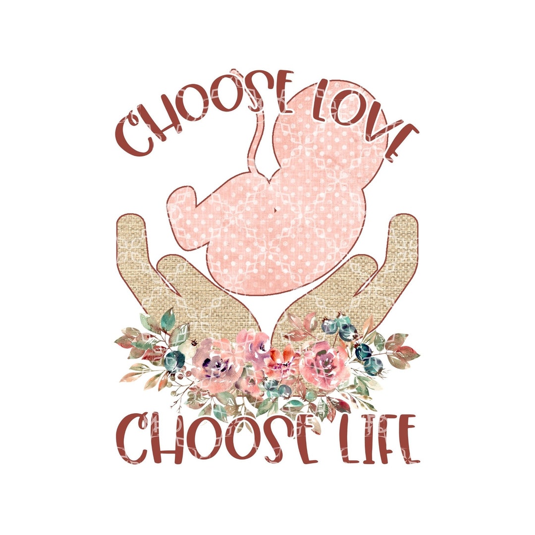 Pro Life PNG, Choose Love Choose Life Digital Download, Pro God Digital ...