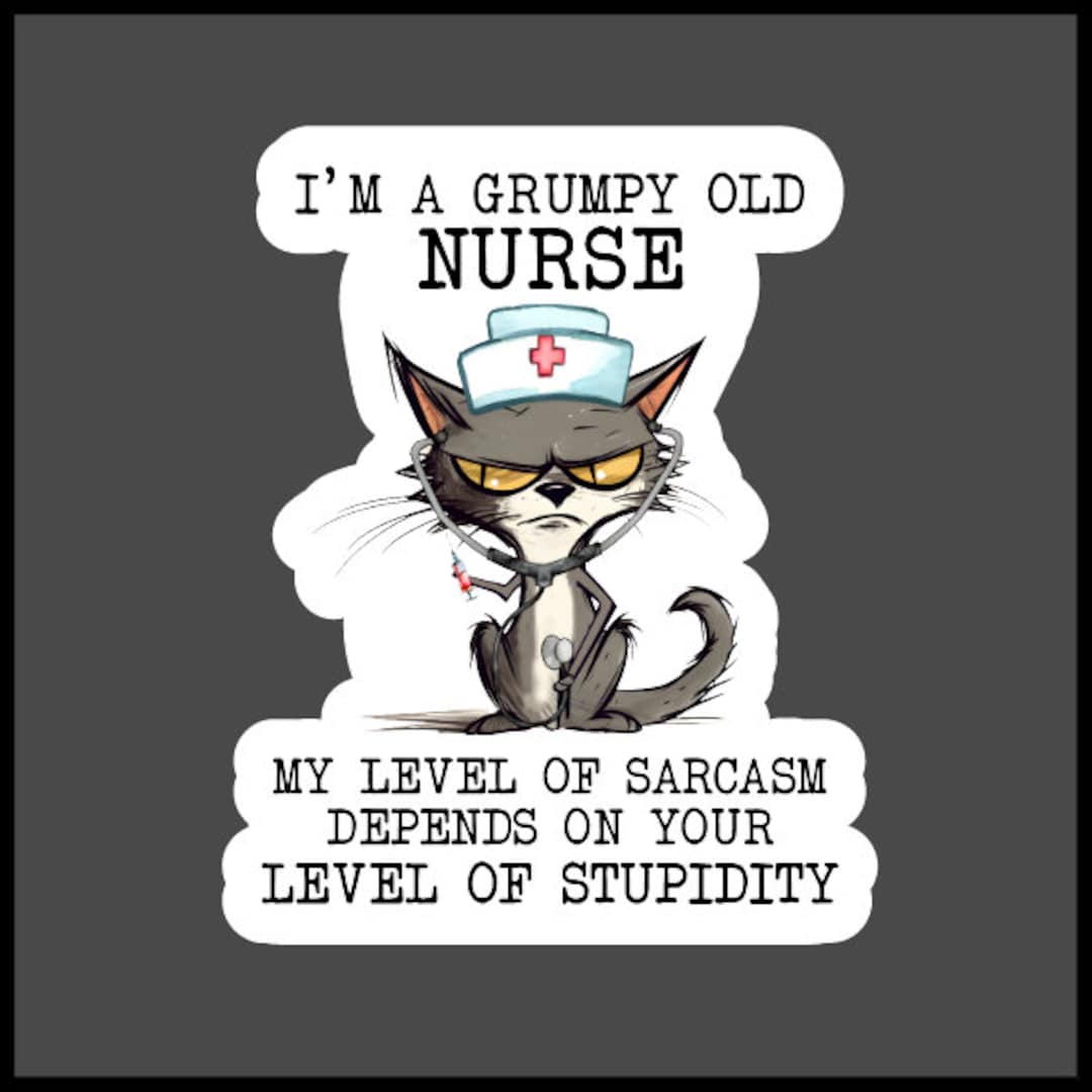 Funny Nurse Meme Sticker, Retired Nurse Sticker, Grumpy Old Nurse ...