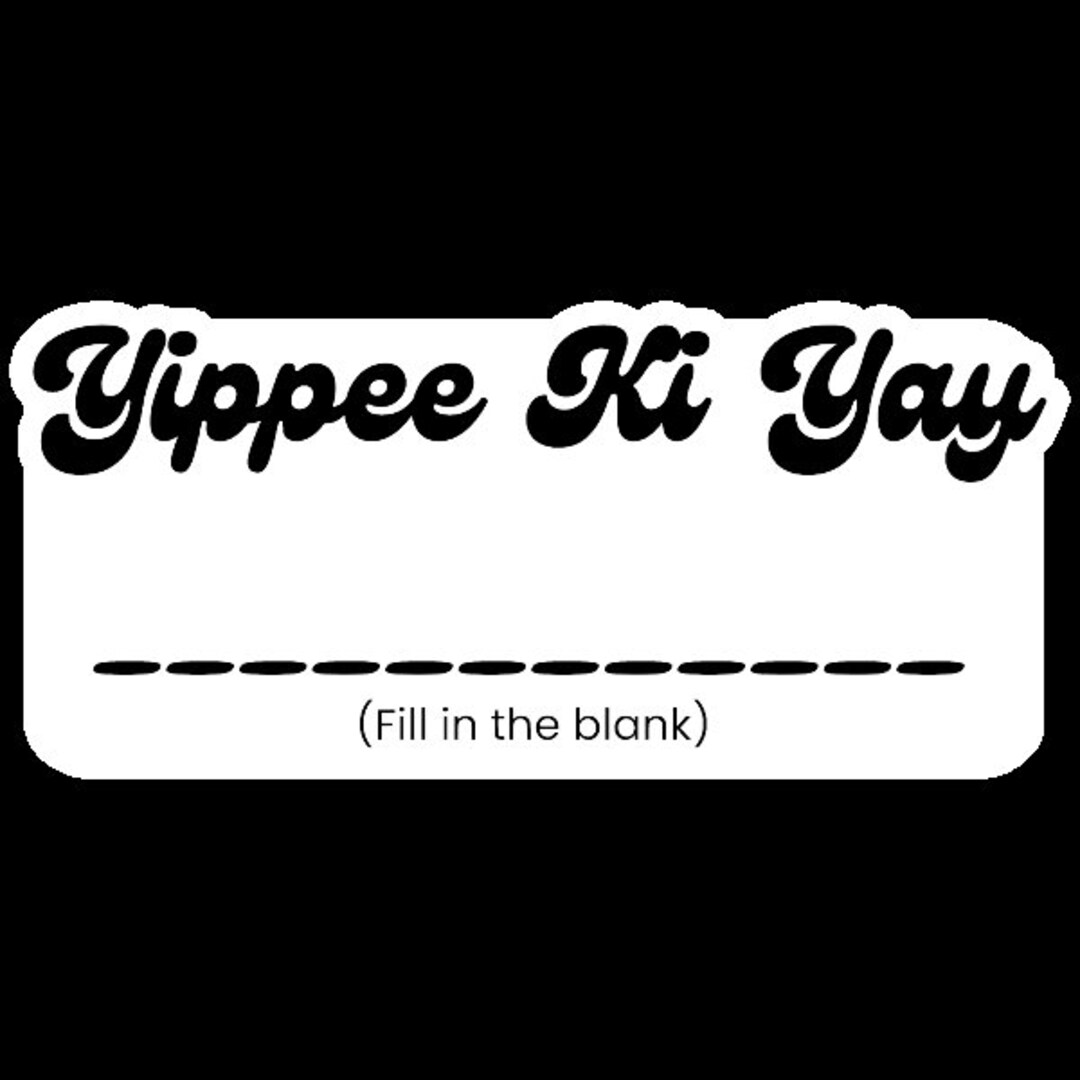 Funny Quote Sticker, Yipee Ki Yay Sticker, Sticker for Him, Sticker for ...