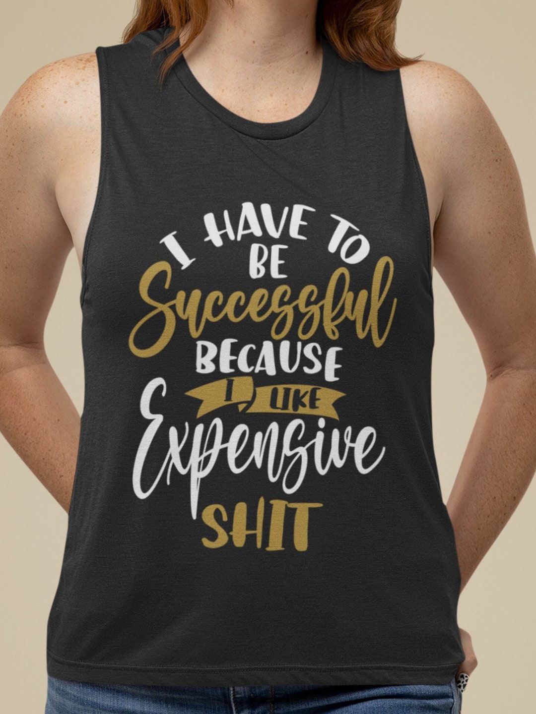 I Have to Be Successful Because I Like Expensive Shit Tank - Etsy