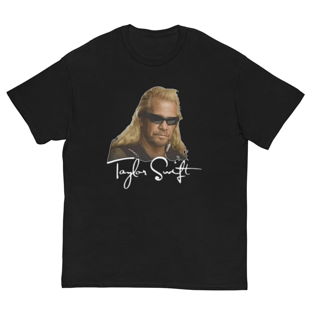 Taylor Swift Dog the Bounty Hunter Funny Tee Funny Shirts - Etsy