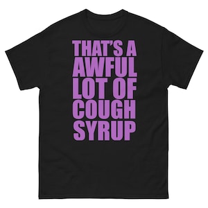 That's A Awful Lot of Cough Syrup T-shirt, Funny Lean Meme, Codiene ...