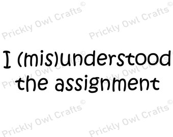 I Understood the Assignment SVG File Png Jpg, Dxf, Easy to Cut Files ...
