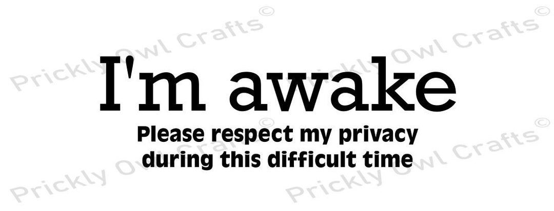 I'm Awake. Please Respect My Privacy During This Difficult Time. SVG ...