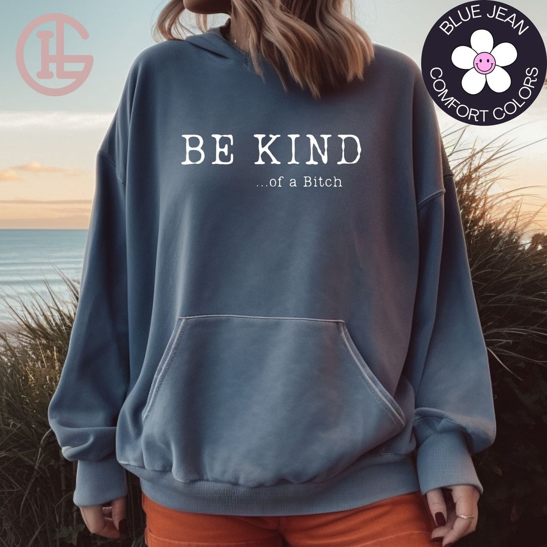 Comfort Colors Hoodie Be Kind of a Bitch Funny Hoodie Funny Sweatshirt ...