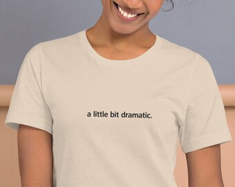 A Little Bit Dramatic Shirt - Etsy