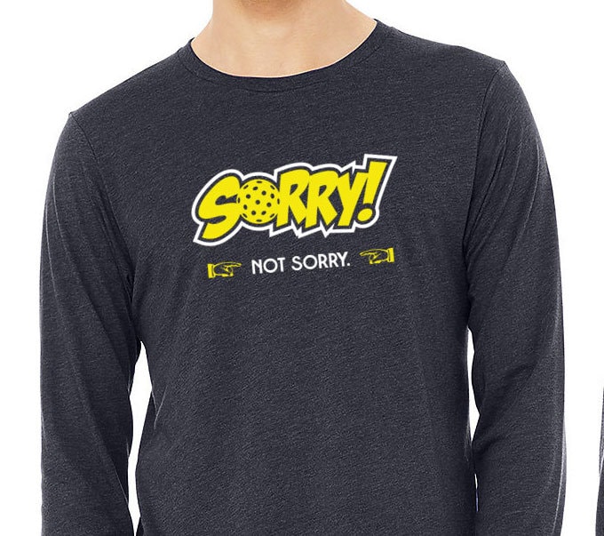 LONG SLEEVE sorry Not Sorry Pickleball T-shirt Original Pickleballa ...
