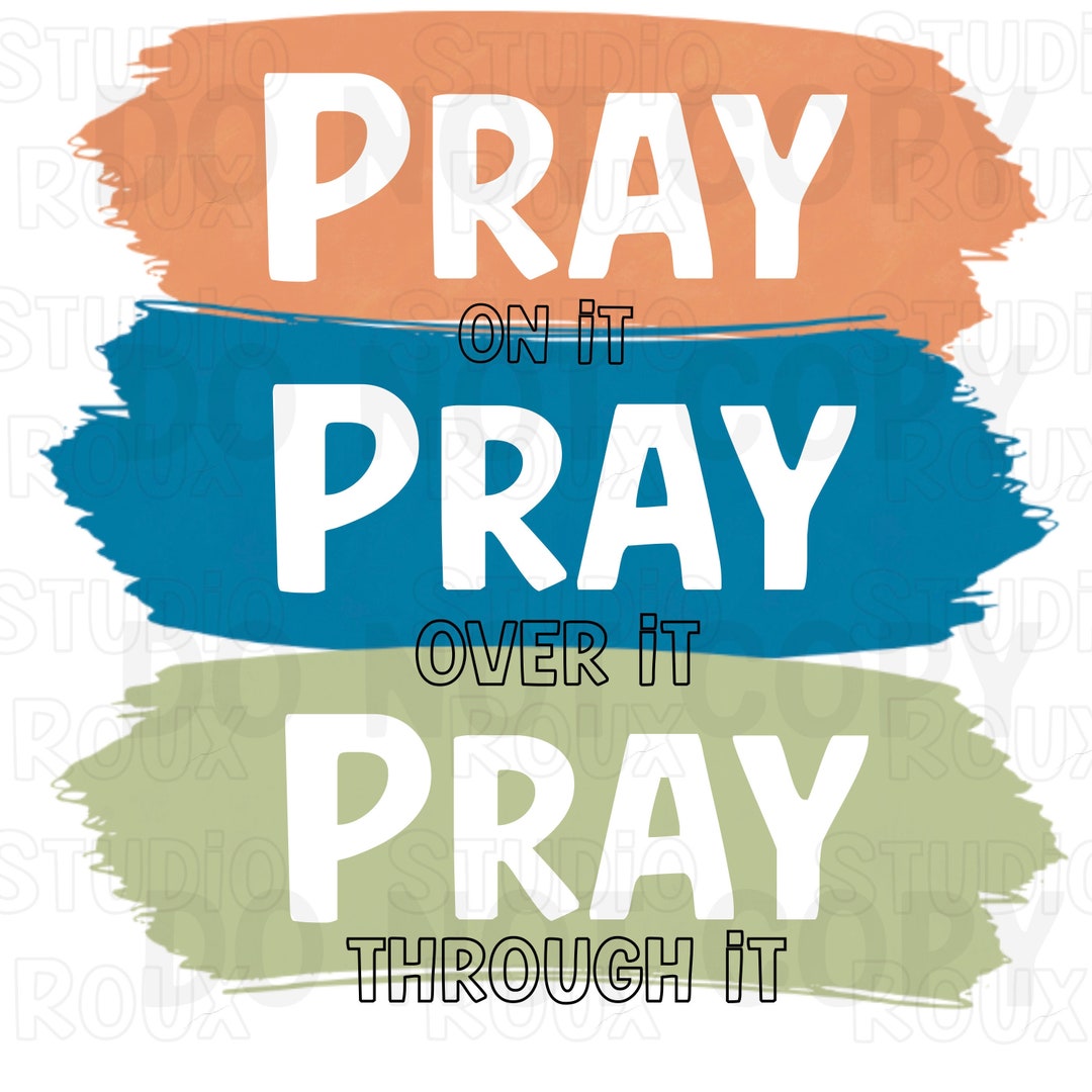 Pray on It Pray Over It Pray Through It PNG Digital Download ...