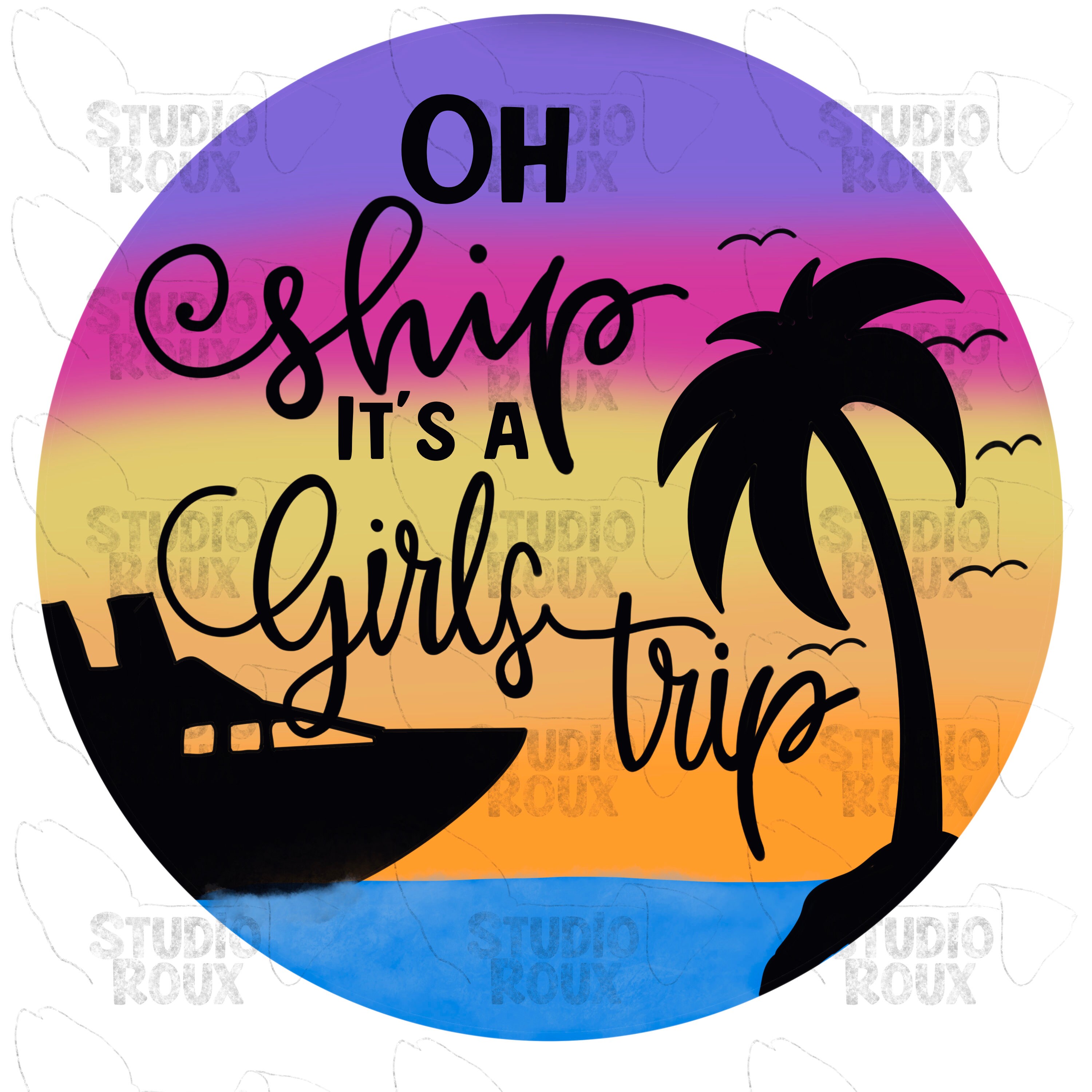 Oh Ship It’s a Girls Trip Digital Download - Cruise Sublimation Designs ...