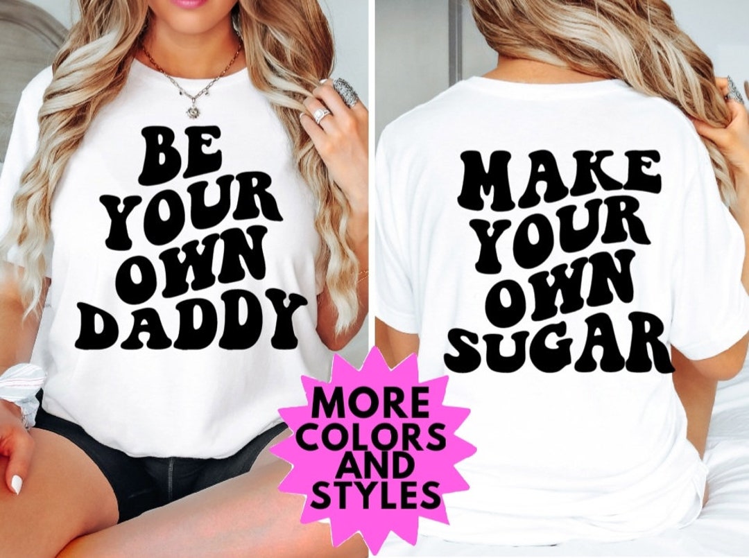 Be Your Own Daddy Make Your Own Sugar Sweatshirt Unisex Heavy Blend ...