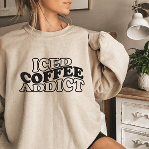 Iced Coffee Addict Sweatshirt, Good Vibes Sweatshirt, Inspirational ...