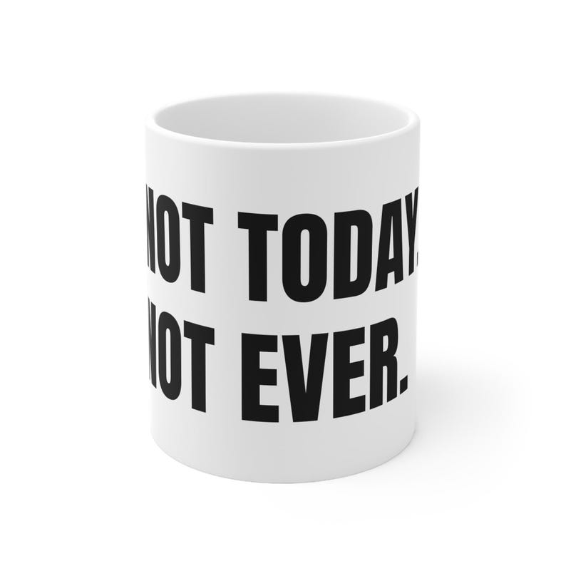 Not Today Not Ever Mug | Funny Menopause Mug | Sassy Mom Gift | 50th ...