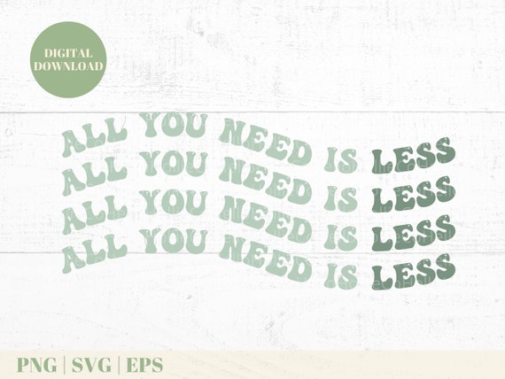 All You Need is Less PNG SVG EPS Less is More Minimalist - Etsy