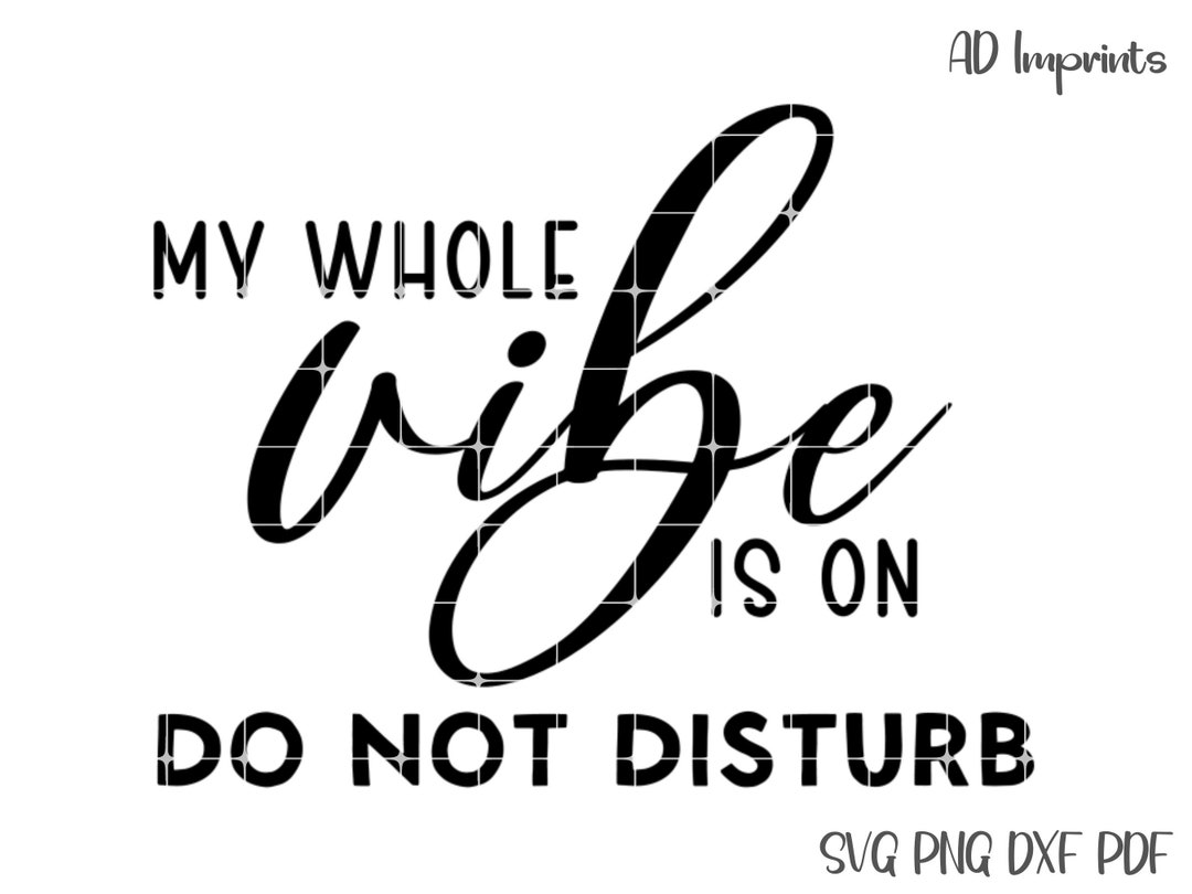 My Whole Vibe Is On Do Not Disturb Svg Do Not Disturb My Peace Svg
