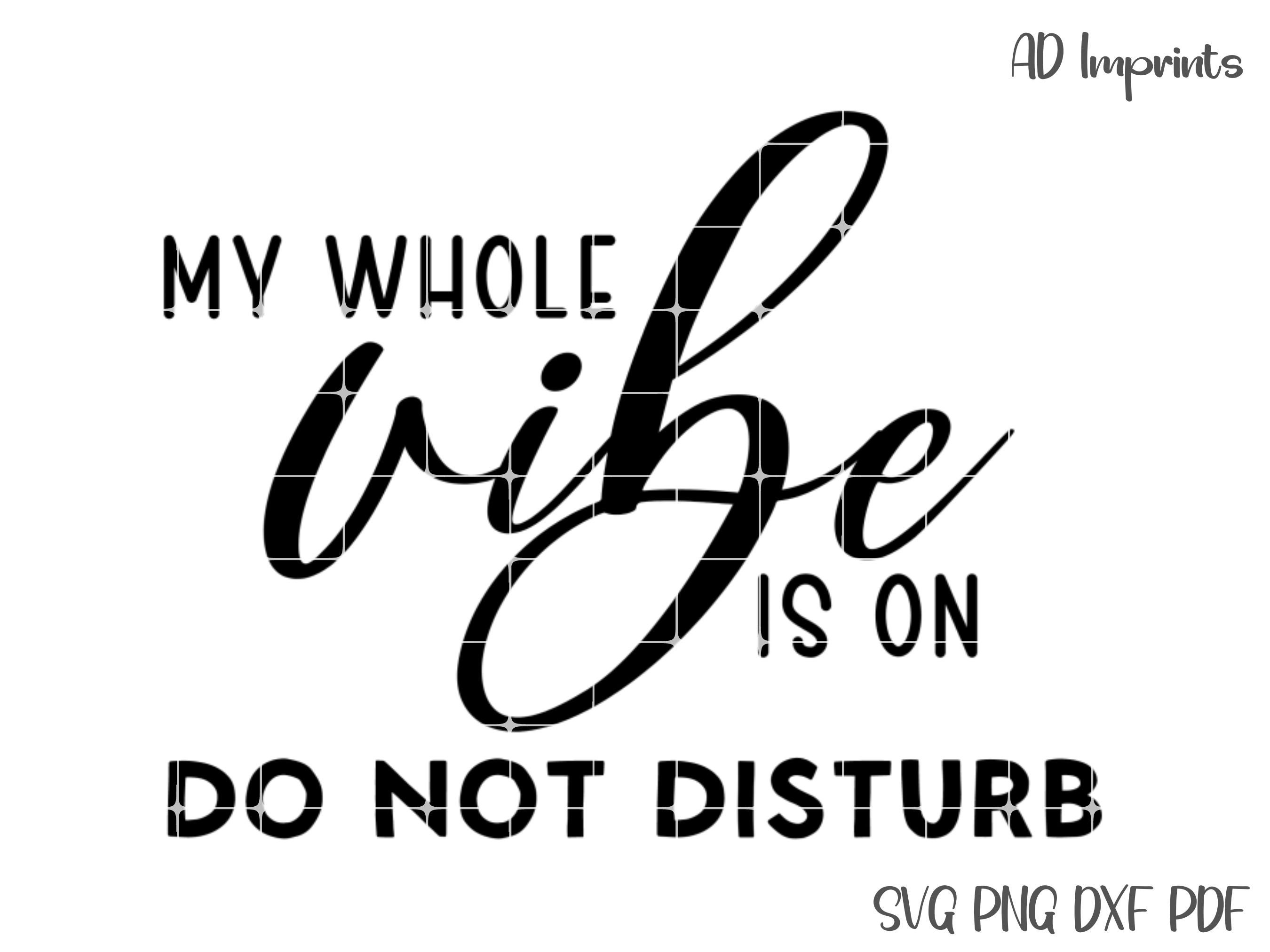 My Whole Vibe is on Do Not Disturb SVG, Do Not Disturb My Peace Svg ...