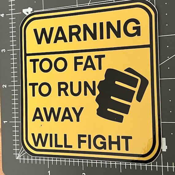 Too Fat to Run Will Fight Sticker Funny Warning Sticker Meme - Etsy