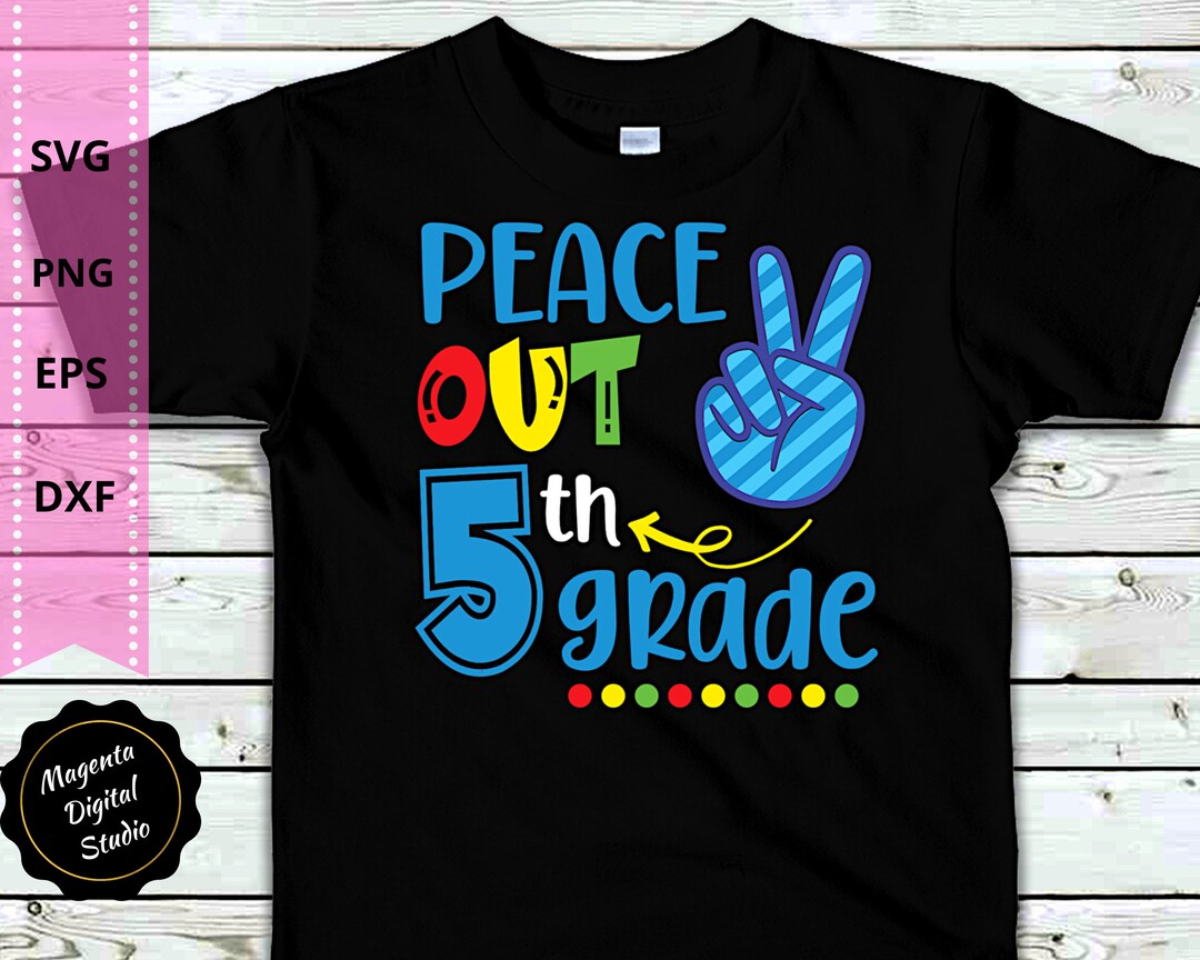 Peace Out 5th Grade Svg | Last Day of School SVG | 5th Grade Tshirt Svg ...