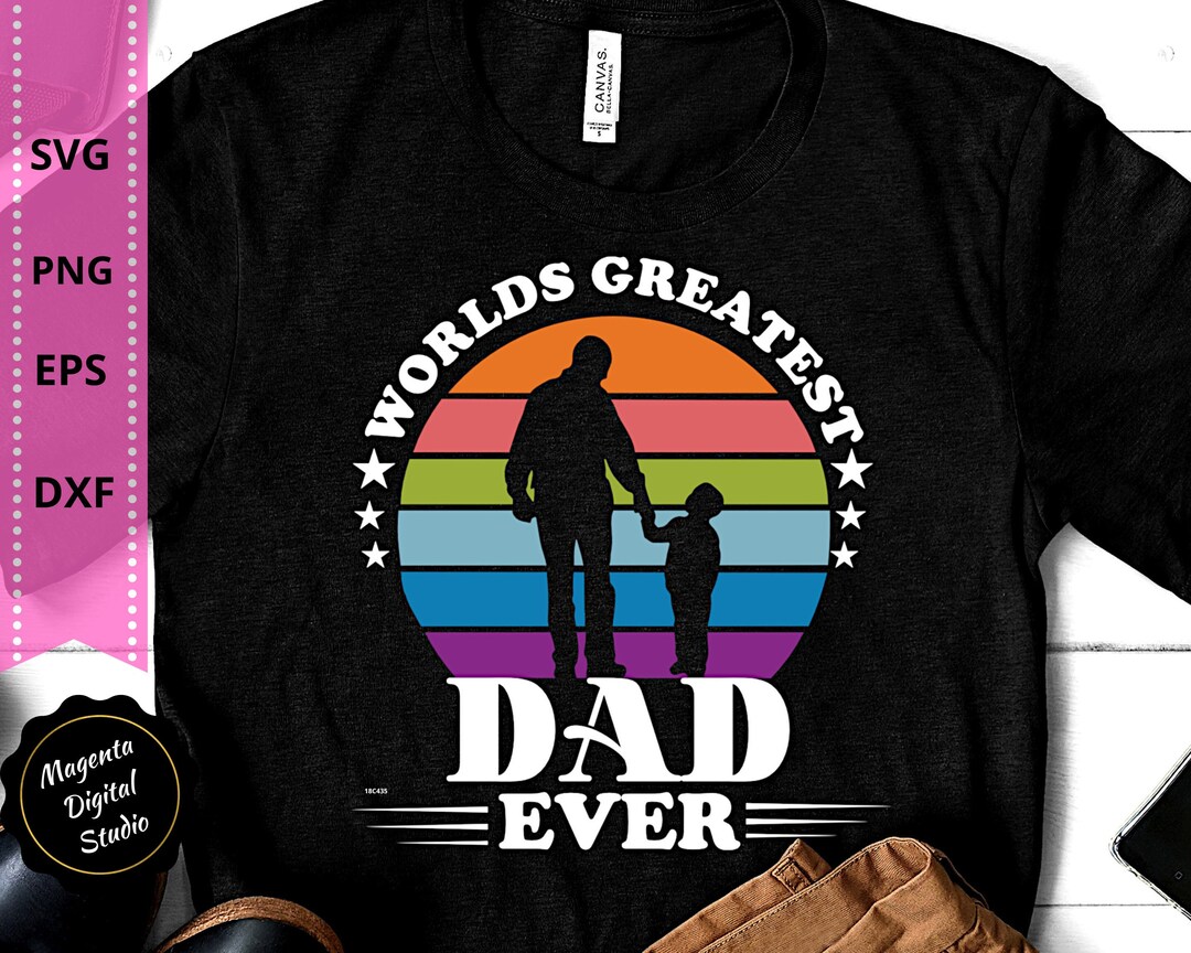World's Greatest Dad Ever SVG for Shirts | Father Son Father's Day Svg ...