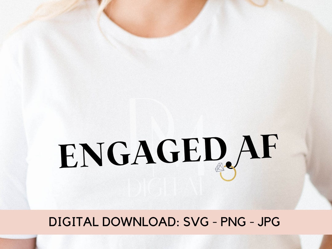 Engaged AF Svg Digital Download, Engaged AF Png Design File, Engaged AF ...