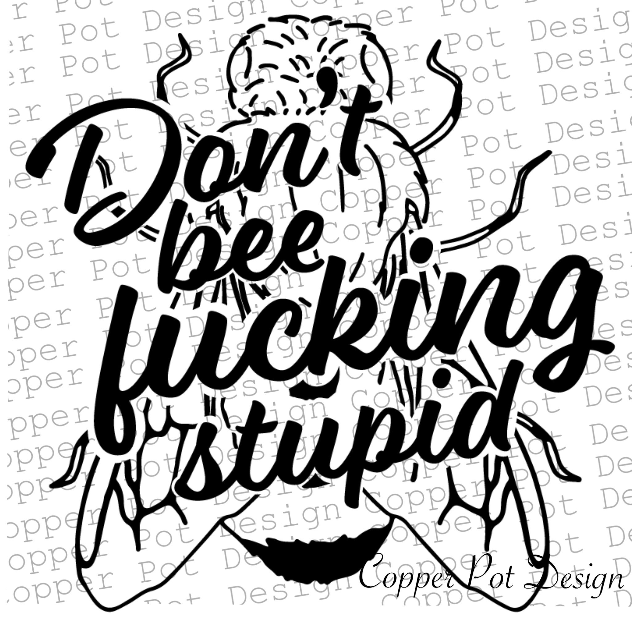Dont Bee Stupid SVG Instant Download Cricut Cut File Etsy dont-bee-stupid-svg-instant-download-cricut-cut-file-etsy