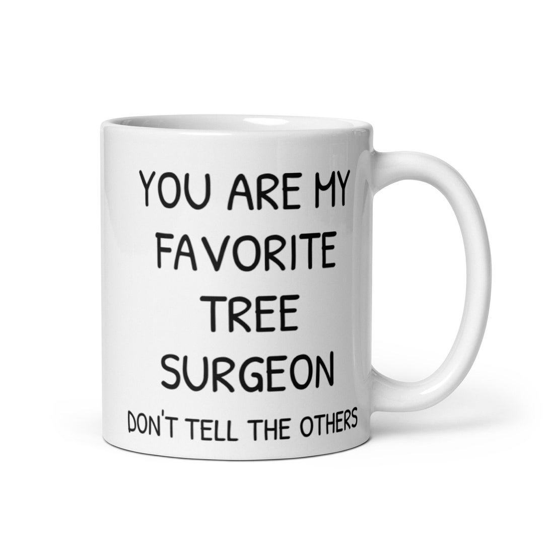 You Are My Favorite Tree Surgeon Coffee Mug, Funny Tree Surgeon Gift ...