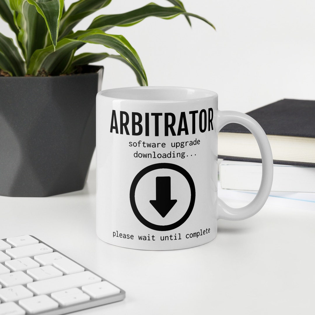 Arbitrator Software Upgrade Downloading Coffee Mug, Funny Arbitrator Gift, New Arbitrator Thank ...
