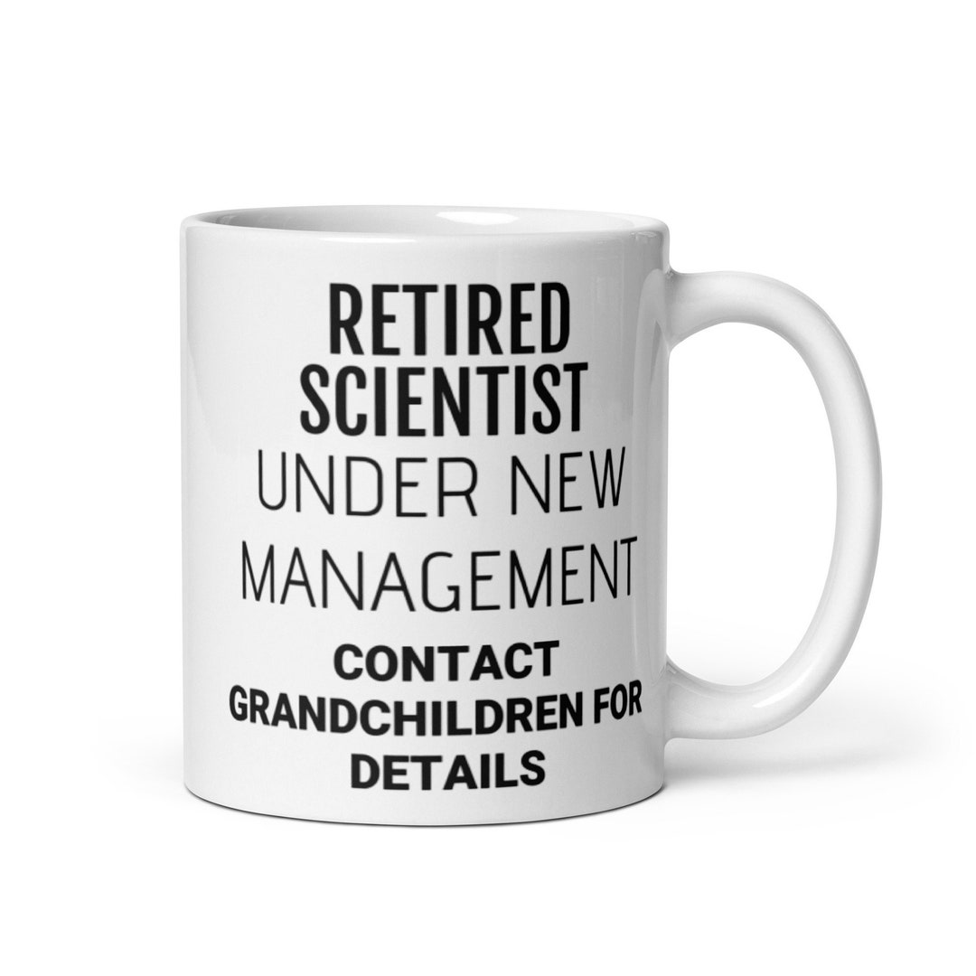 Retired Scientist Under New Management Coffee Mug, Funny Scientist Gift ...
