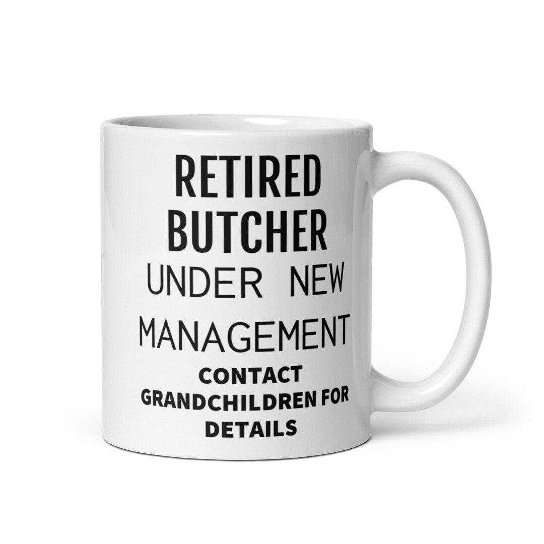 Retired Butcher Under New Management Coffee Mug, Funny Butcher Gift ...