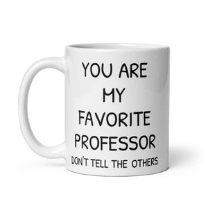 You Are My Favorite Professor Coffee Mug, Funny Professor Gift ...