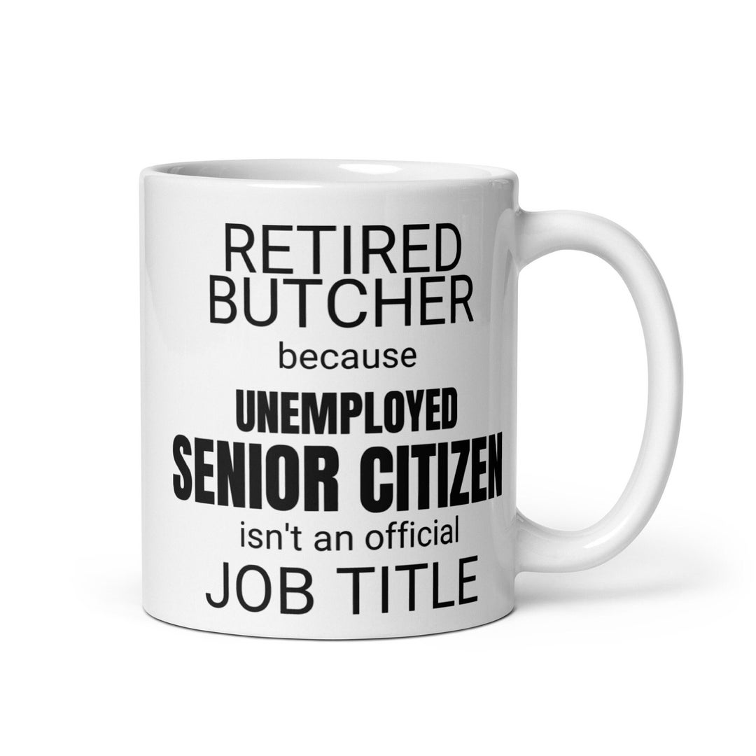 Retired Butcher Unemployed Senior Citizen Coffee Mug, Funny Butcher ...