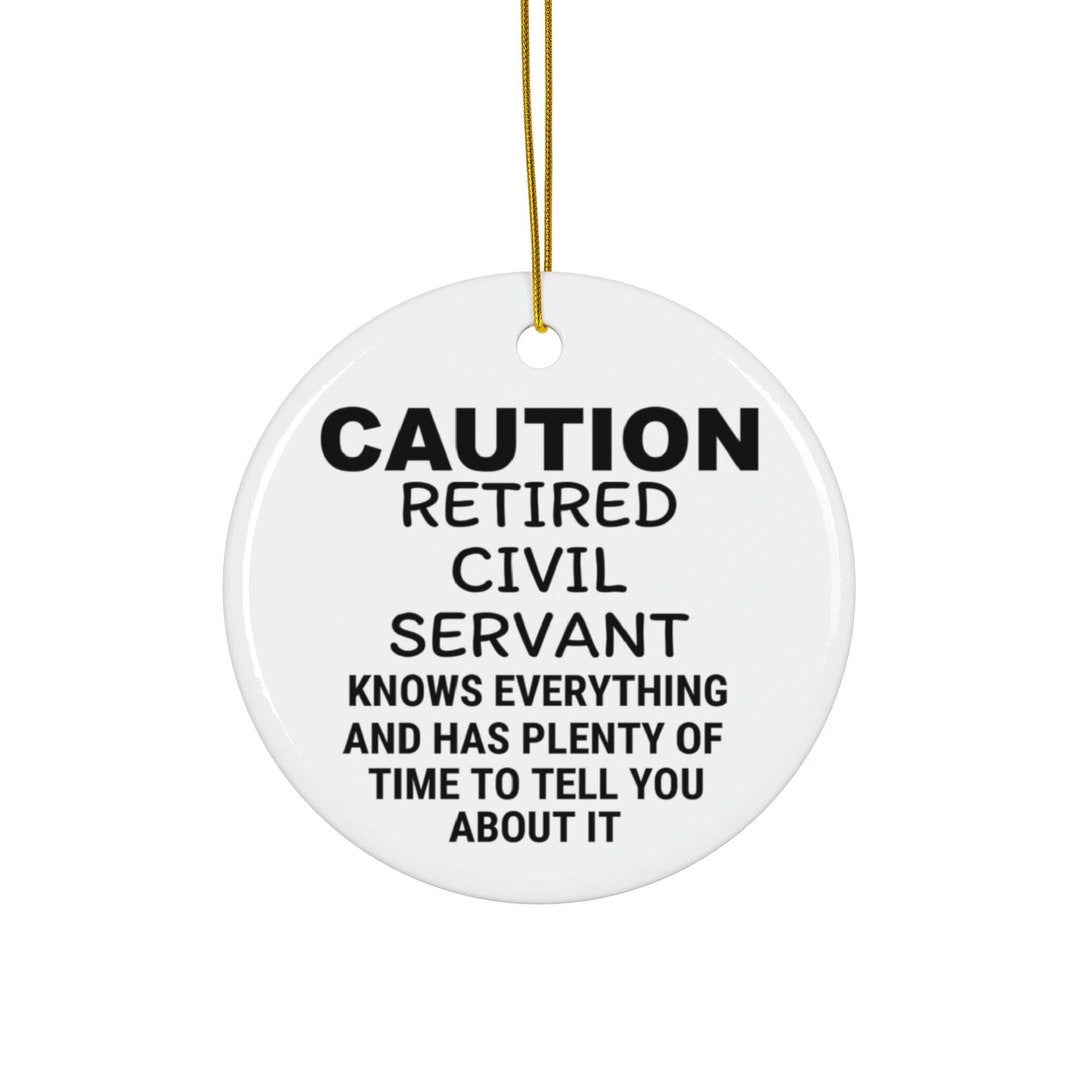 Caution Retired Civil Servant Ceramic Ornament, Funny Civil Servant ...